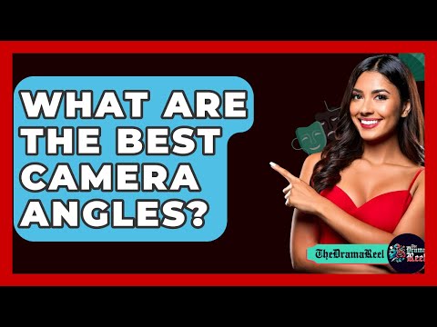 What Are The Best Camera Angles? - The Drama Reel