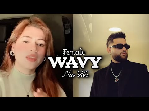 Wavy | Karan Aujla New Song Girl Unique New vibe Female Version