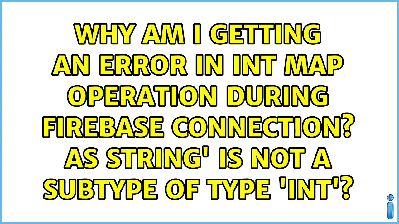 Why am I getting an error in int map operation during firebase connection? as String' is not a...