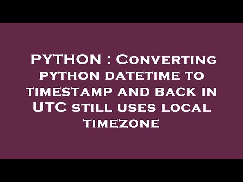 PYTHON : Converting python datetime to timestamp and back in UTC still uses local timezone