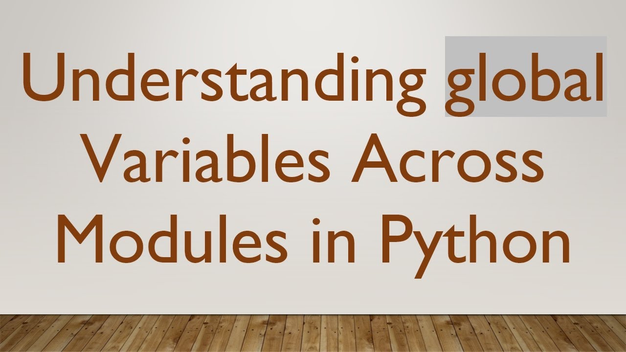 Understanding global Variables Across Modules in Python
