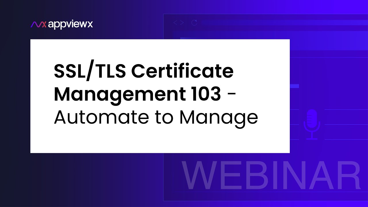 [Webinar] SSL/TLS Certificate Management 103 - Automate to Manage