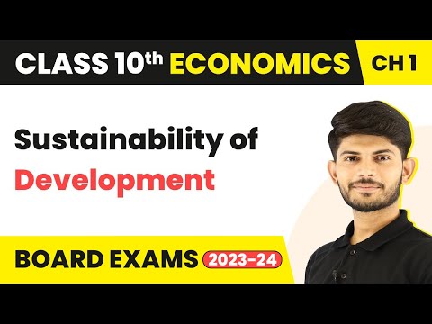 Class 10 Economics Chapter 1 | Sustainability of Development - Development 2022-23