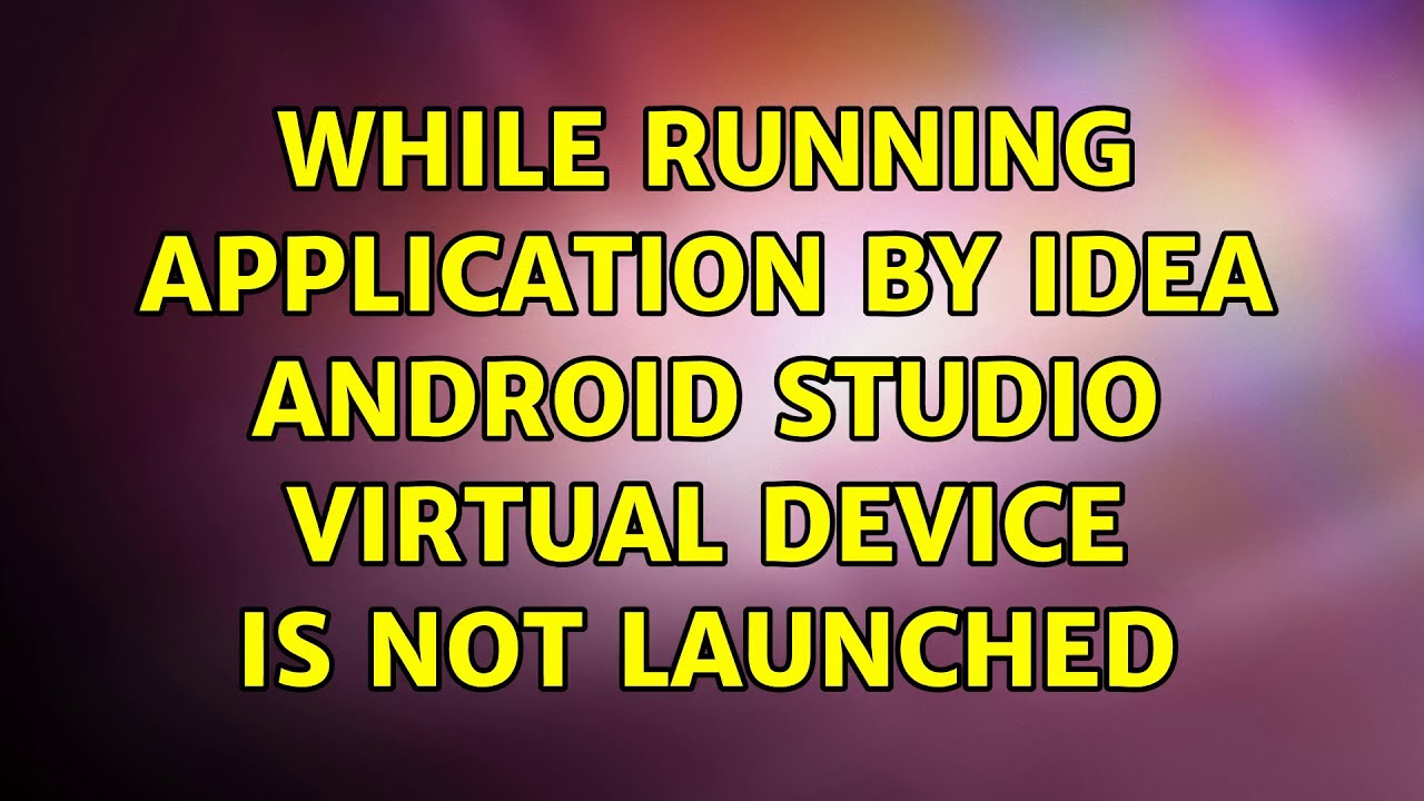 While running application by IDEA Android Studio virtual device is not launched