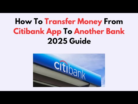 How To Transfer Money From Citibank App To Another Bank 2025 Guide