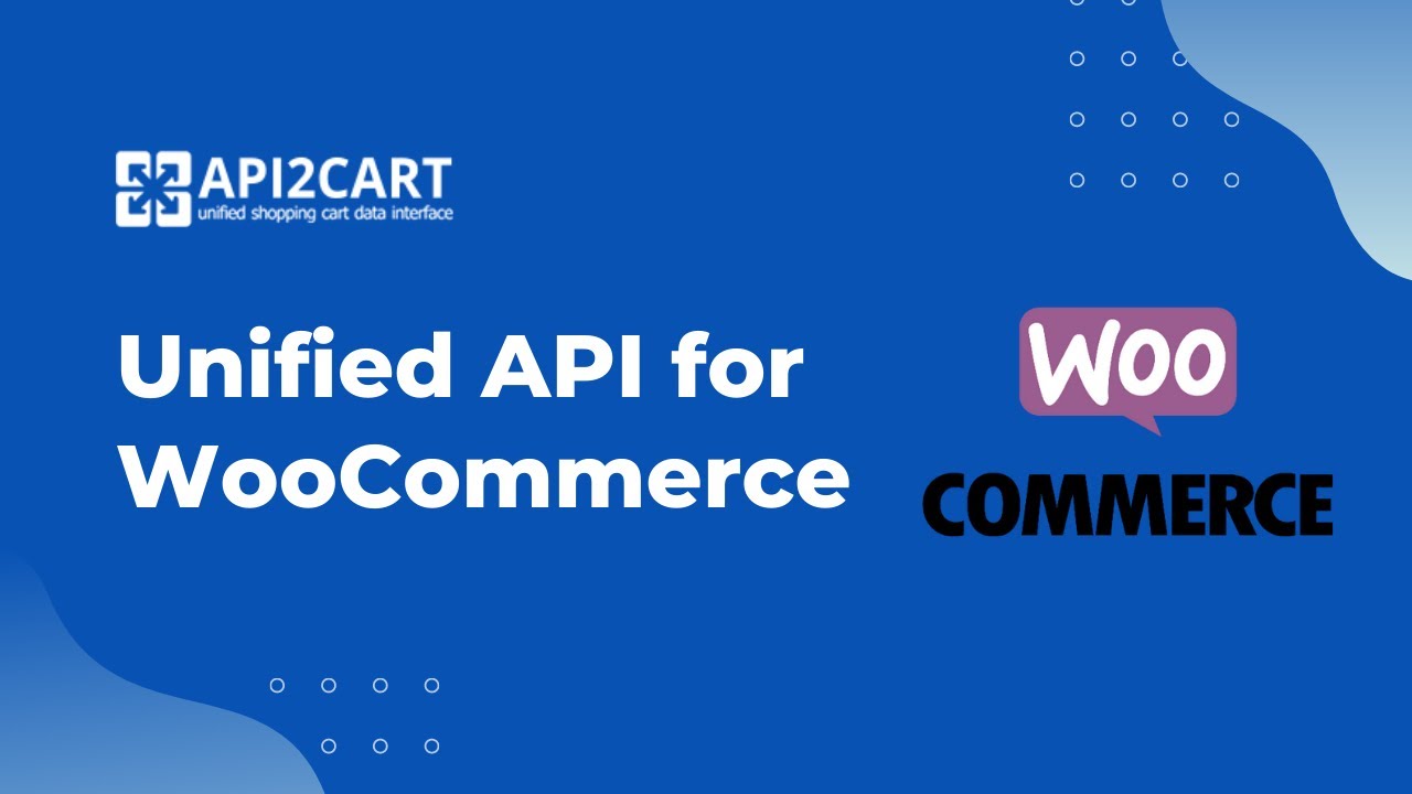 Unified API for WooCommerce Integration Development | API2Cart