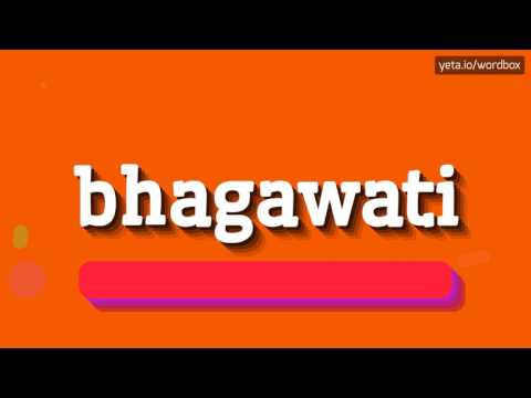 BHAGAWATI - HOW TO PRONOUNCE IT!?