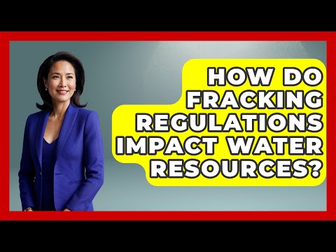How Do Fracking Regulations Impact Water Resources? - Weather Watchdog