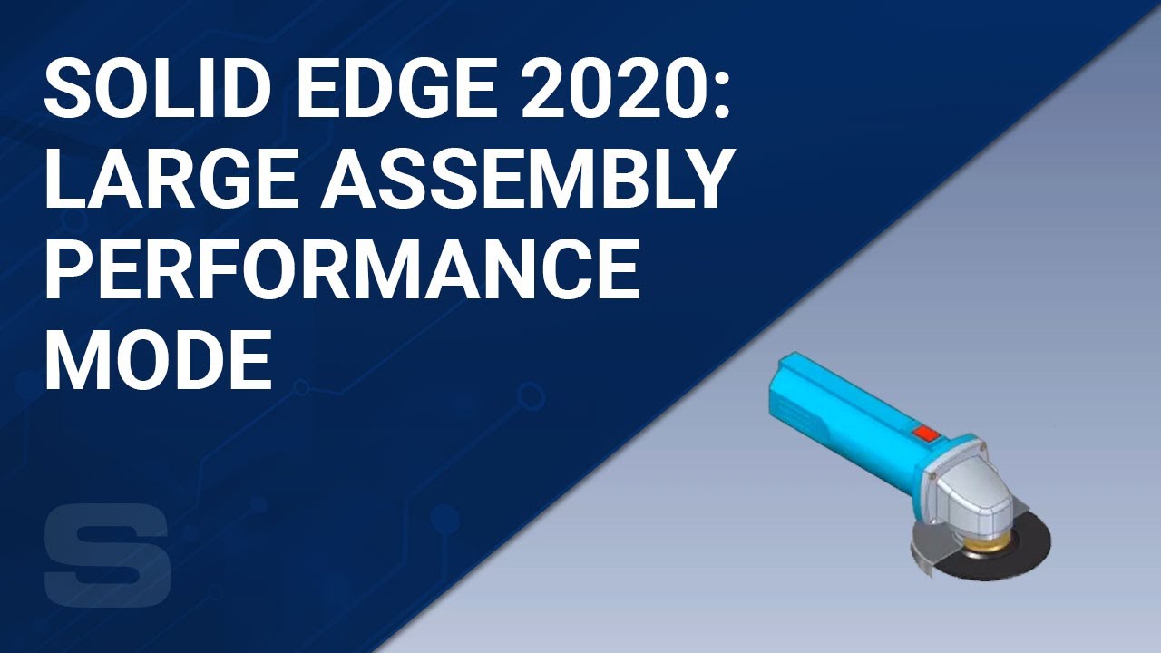 Solid Edge 2020: Large Assembly Performance Mode