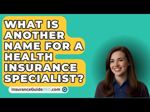 What Is Another Name For A Health Insurance Specialist? - InsuranceGuide360.com
