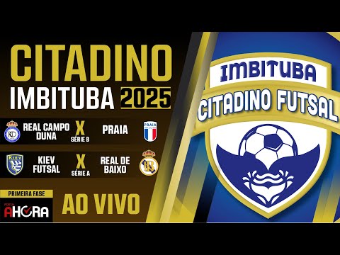 REAL CAMPO DUNA X PRAIA - KIEV X REAL DE BAIXO | CITADINO FUTSAL IMBITUBA 2025 | AO VIVO