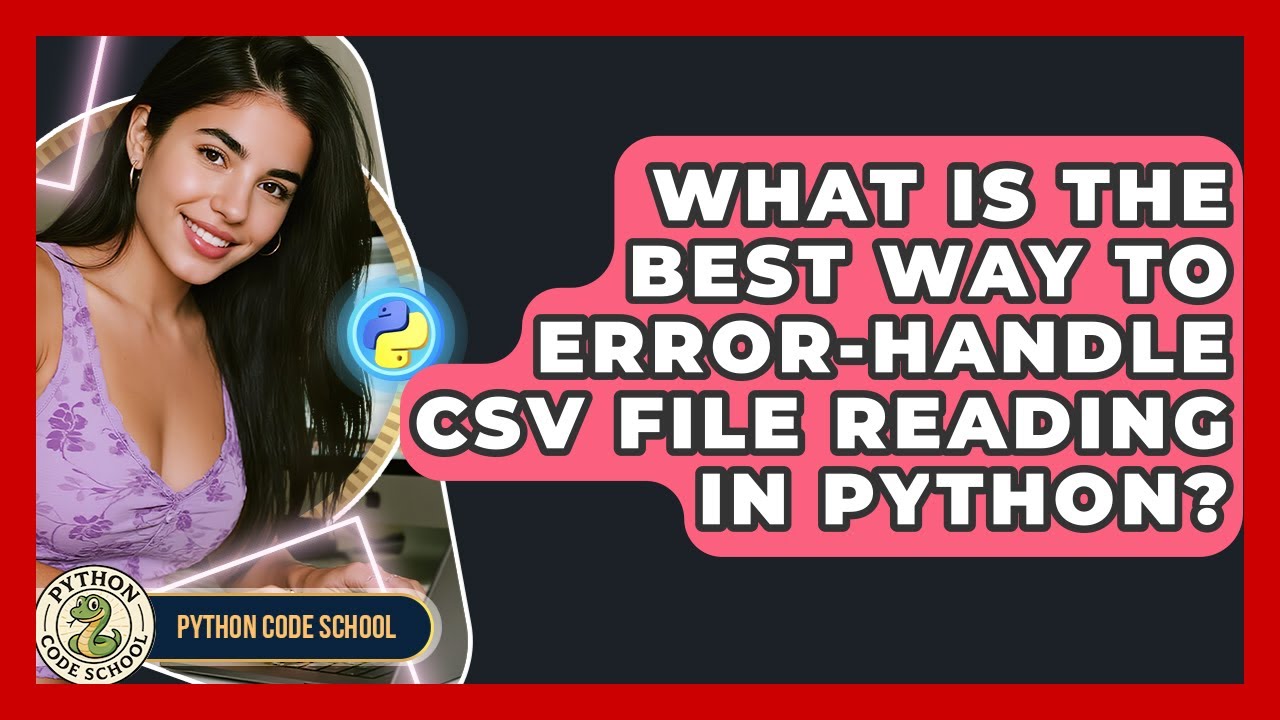 What Is The Best Way To Error-handle CSV File Reading In Python? - Python Code School