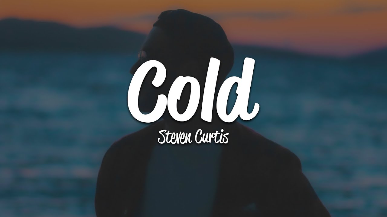 Steven Curtis - Cold (Lyrics)