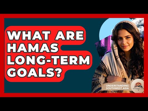 What Are Hamas Long-term Goals? - Understanding Southwest Asia