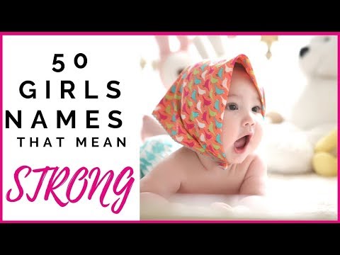 50 Baby Girl Names that mean Strong
