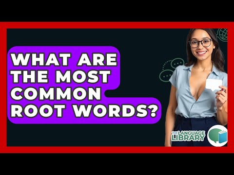 What Are The Most Common Root Words? - The Language Library