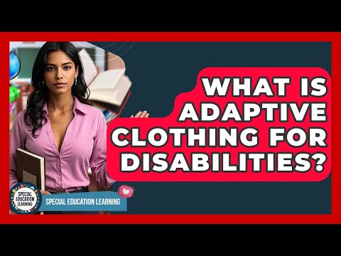 What Is Adaptive Clothing For Disabilities? - Special Education Learning
