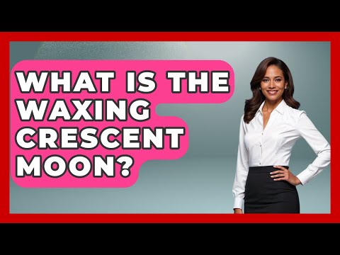What Is The Waxing Crescent Moon? - Astronomy Made Simple