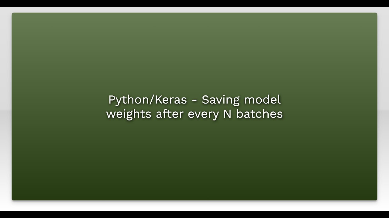 Python/Keras - Saving model weights after every N batches