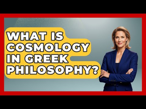 What Is Cosmology In Greek Philosophy? - Europe Through the Ages