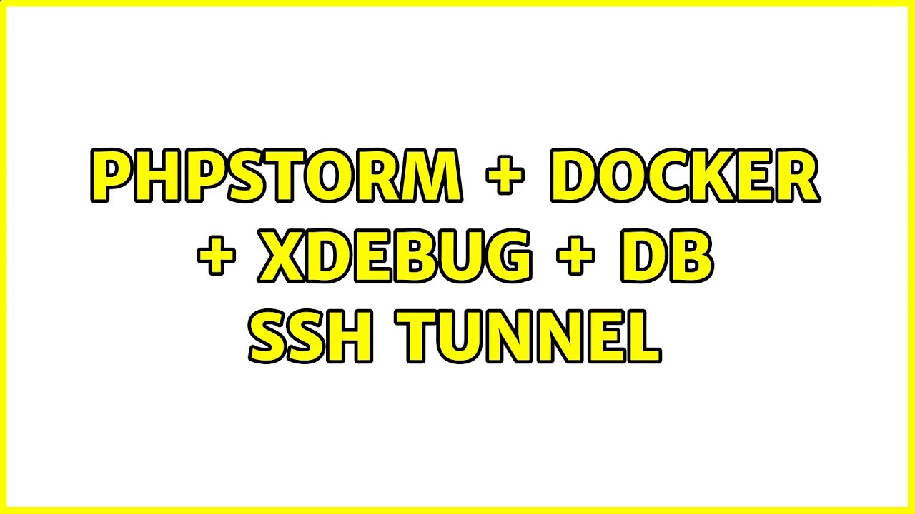 PHPStorm + docker + xdebug + db ssh tunnel