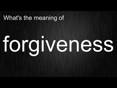 What's the meaning of "forgiveness", How to pronounce forgiveness?