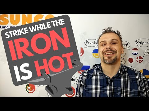 idioms 101 - strike while the iron is hot
