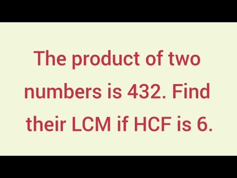 The product of two numbers is 432. Find their LCM if HCF is 6. | Learnmaths