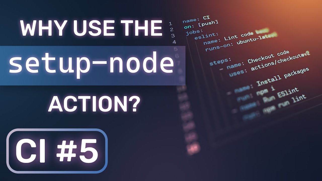 CI #5 - Why use the setup-node action?