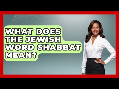 What Does The Jewish Word Shabbat Mean? - Jewish Teachings For All
