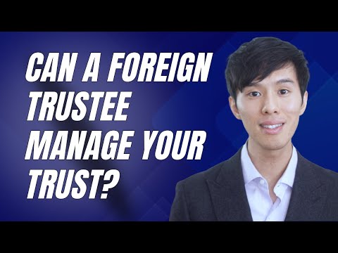 Can You Name a Foreign Trustee in Your Revocable Living Trust?