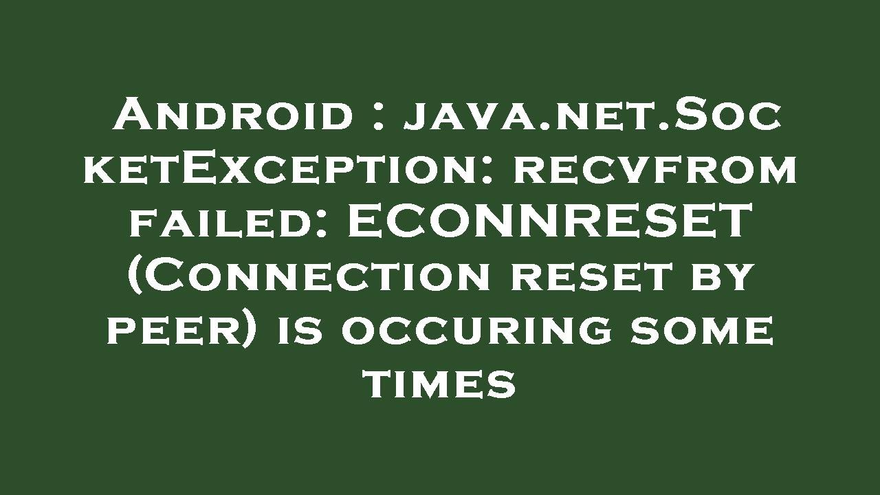 Android : java.net.SocketException: recvfrom failed: ECONNRESET (Connection reset by peer) is occuri