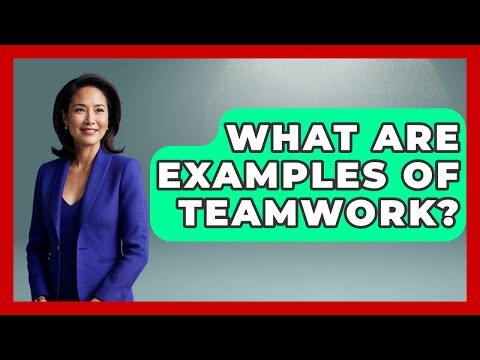 What Are Examples Of Teamwork? - Job Success Network