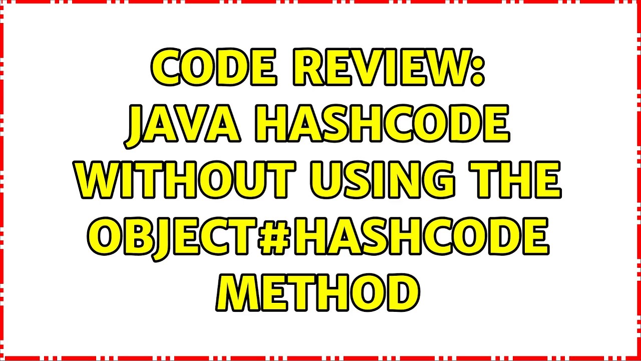 Code Review: Java hashcode without using the Object#hashCode method