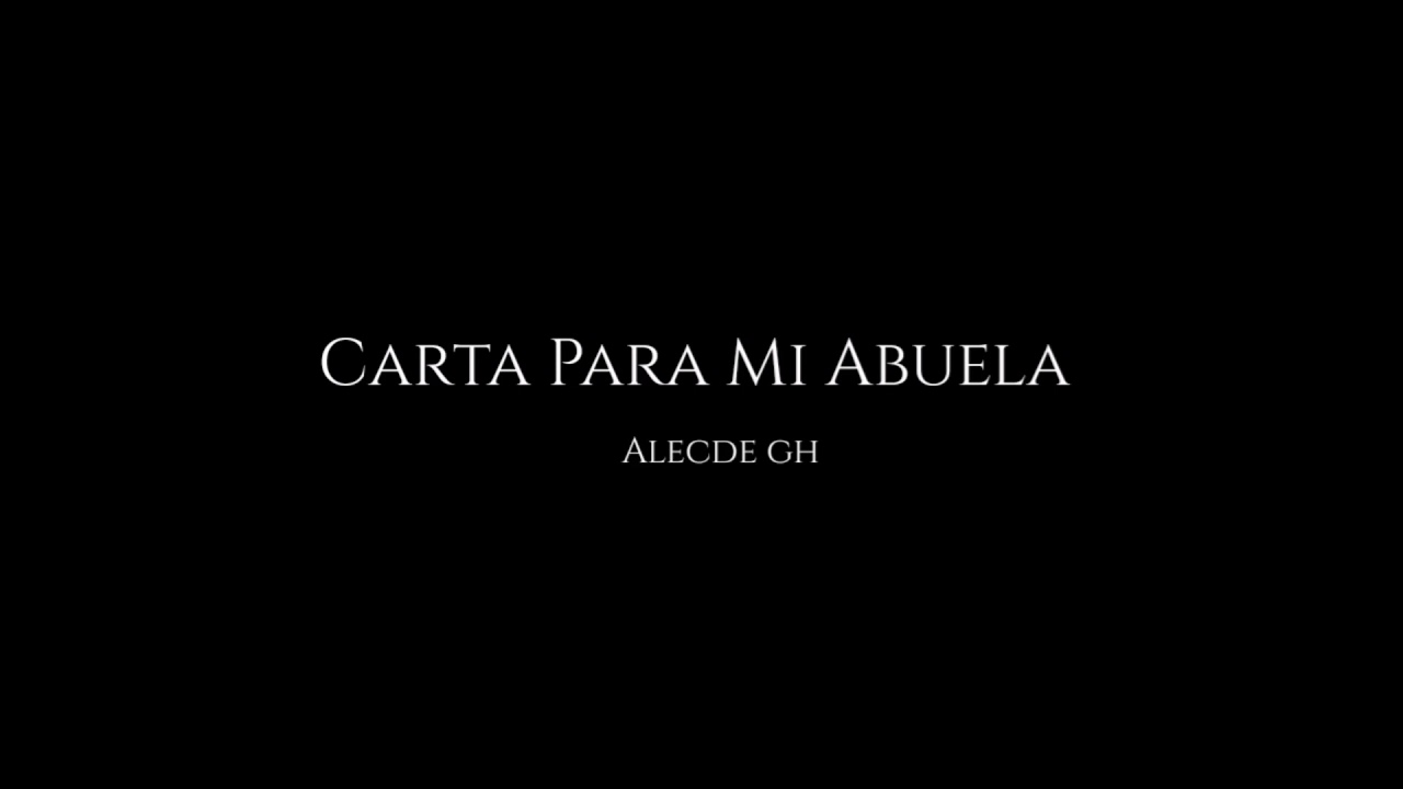 UNA CARTA PARA MI ABUELA QUE YA NO ESTÁ - #AlecdeGh