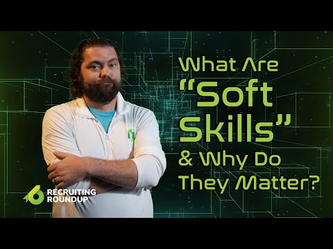 What are Soft Skills and Why Do They Matter? | Recruiting Roundup