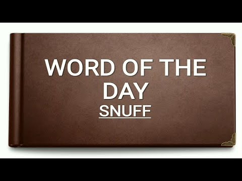 Snuff || Meaning || Synonym || Antonym