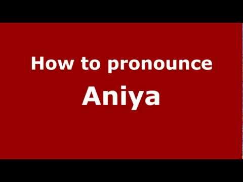 How to Pronounce Aniya - PronounceNames.com
