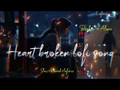 HEART BROKEN ???? LOFI SONGS MASHUP TRENDING SUPERHIT HINDI SAD LOFI SONG #sad #trending #songs