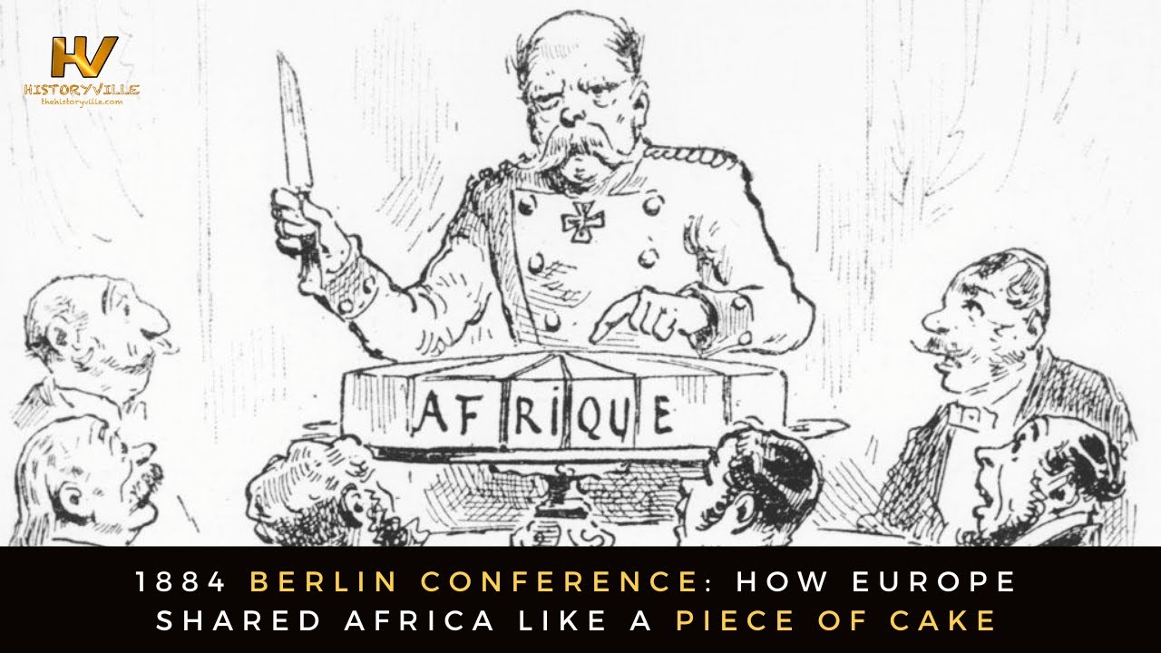 The Berlin Conference of 1884: A Historical Examination of Africa's ...