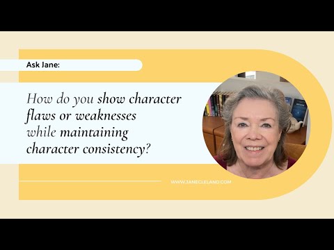 Ask Jane: How do you show character flaws or weaknesses while maintaining character consistency?