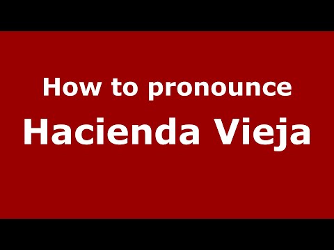 How to pronounce Hacienda Vieja (Mexico/Mexican Spanish) - PronounceNames.com