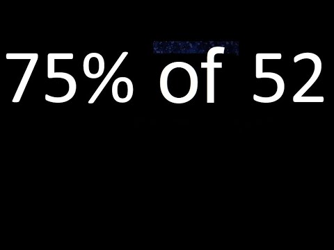 75% de 52 , percentage of a number . 75 percent of 52 . procedure