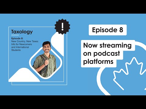 Taxology – Episode 8: New Country, New Taxes: Info for Newcomers and International Students