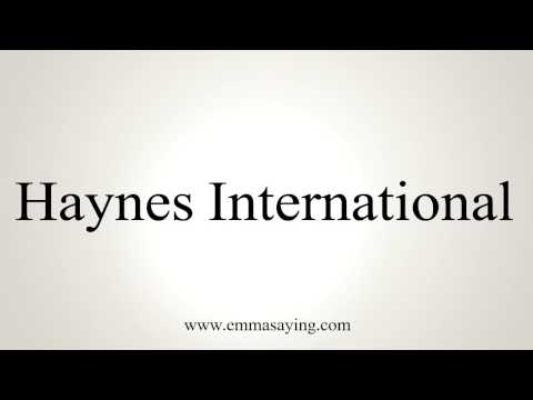 How to Pronounce Haynes International