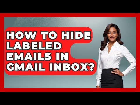 How To Hide Labeled Emails In Gmail Inbox? - TheEmailToolbox.com