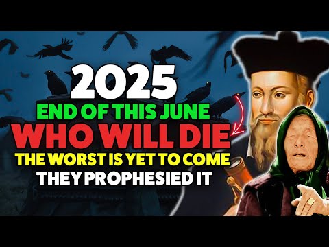 The Worst Is Yet to Come – 2025 Predictions from Baba Vanga and Nostradamus