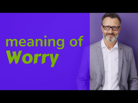 Worry | Meaning of worry