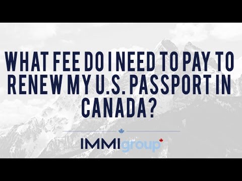 What fee do I need to pay to renew my U S passport in Canada?