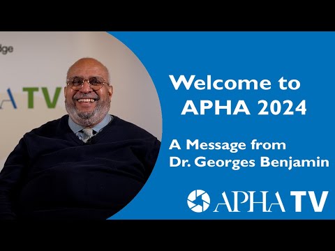 Welcome to APHA 2024 - A Message from Dr. Georges Benjamin